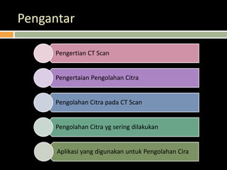 ppt Aplikasi pengolahan citra digital pada modalitas ct-scan | PPTX