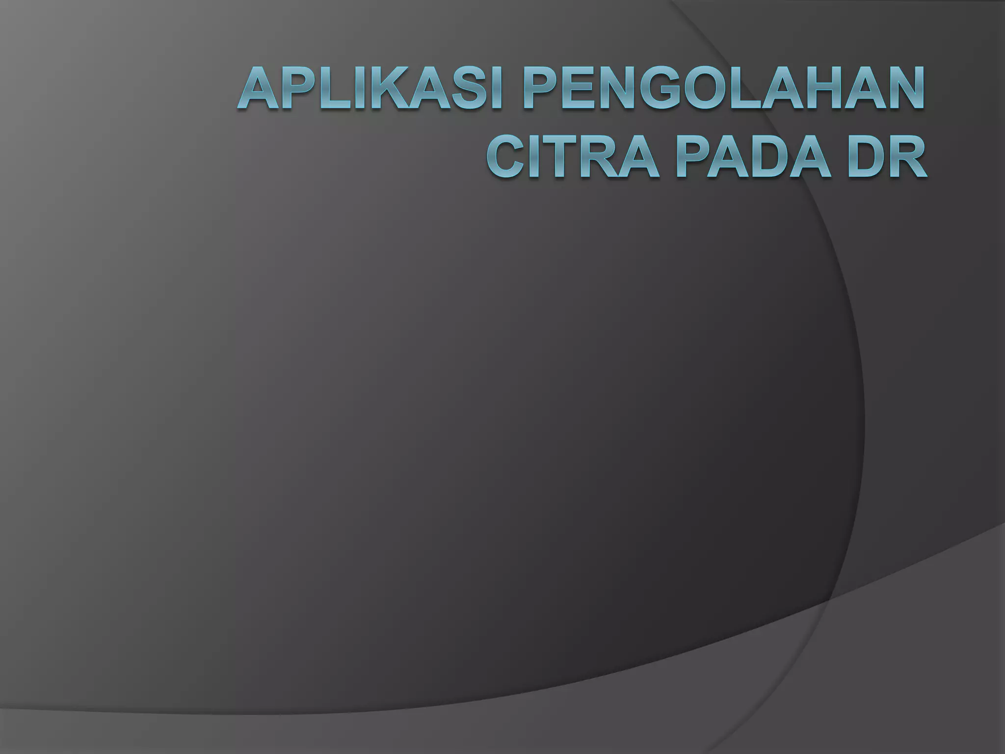 ppt Aplikasi pengolahan citra digital pada modalitas digital ...