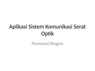 Aplikasi_Sistem_Komunikasi_Serat_Optik.pptx