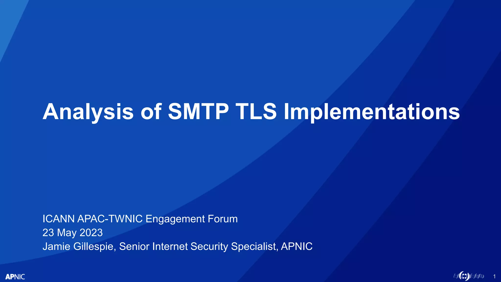 4th ICANN APAC-TWNIC Engagement forum & 39th TWNIC OPM: Analysis of SMTP TLS Implementations | PPT