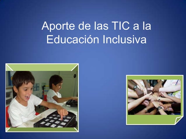 Aporte De Las Tic A La Educación Inclusiva Ppt