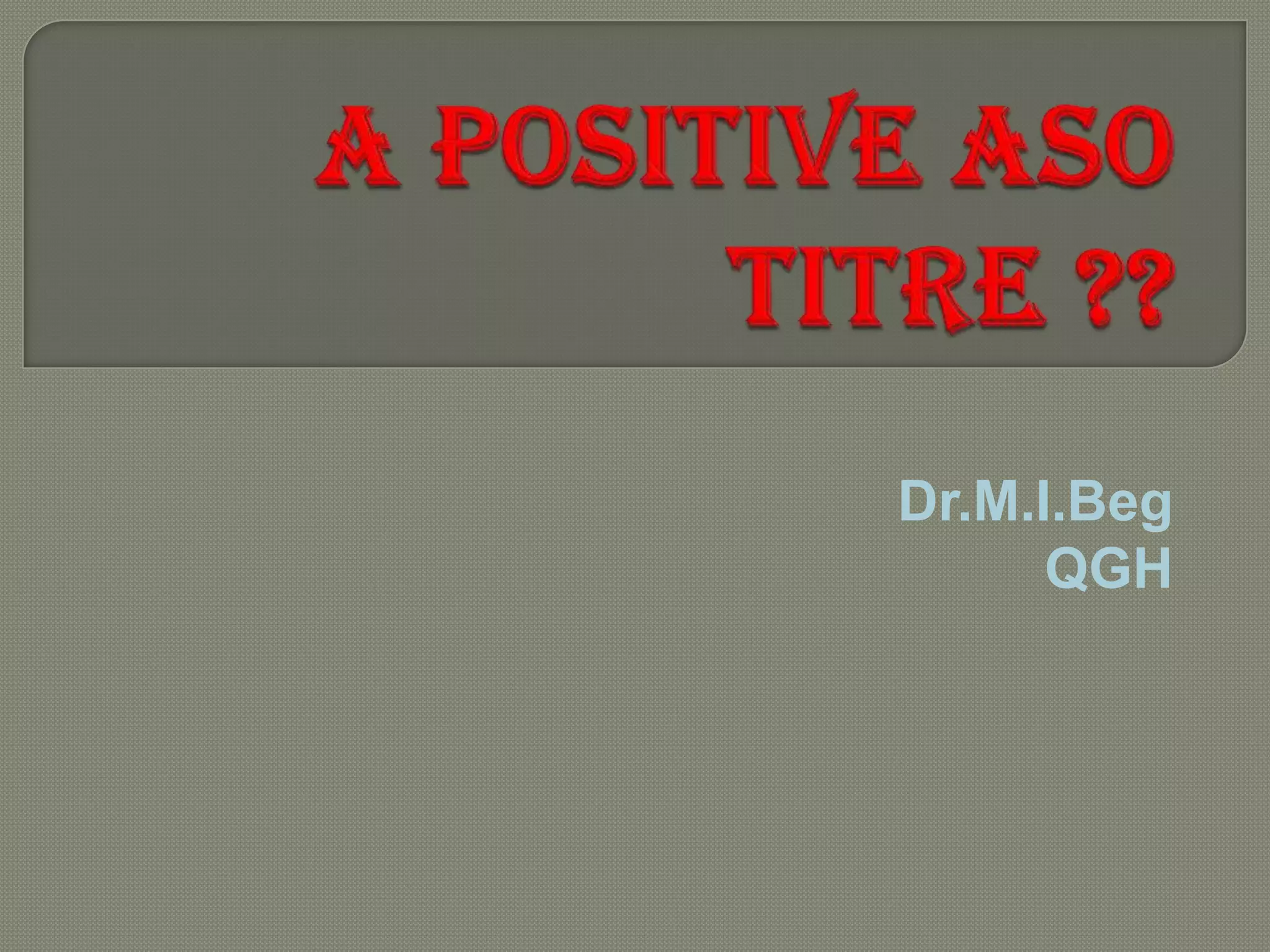 A positive aso titre | PPTX