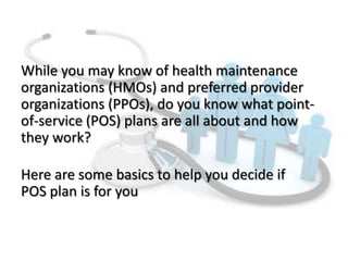 A pos managed care plan can be a(finished) | PPT