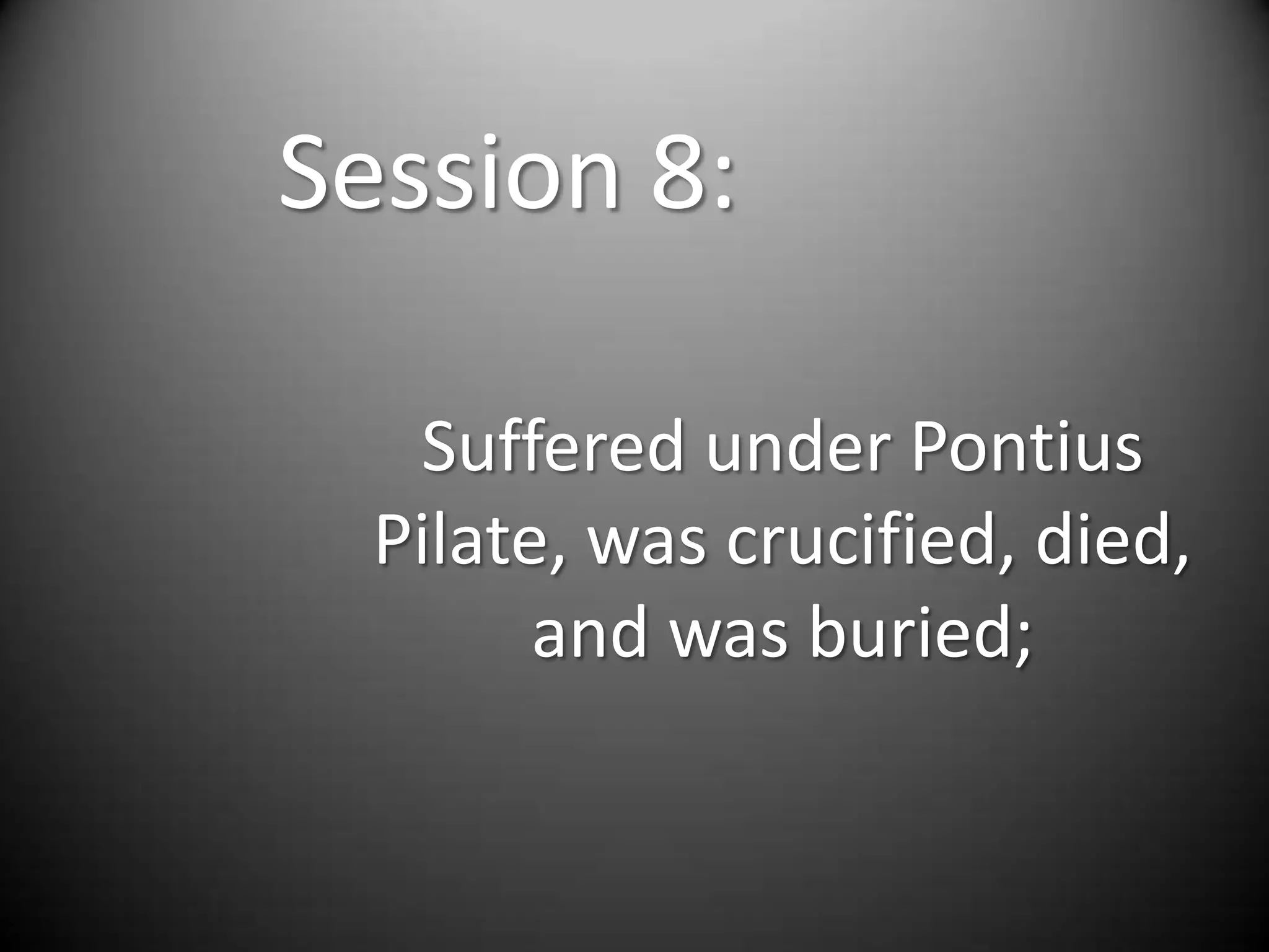 Apostles' Creed Session Eight -Suffered Under Pilate, Died, and was Buried | PPTX | Christianity ...
