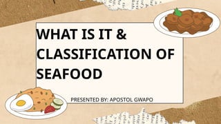WHAT IS IT & CLASSIFICATION OF SEAFOOD.pptx