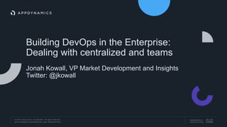 Building DevOps in the Enterprise: Balancing Centralized and Decentralized Teams | PDF