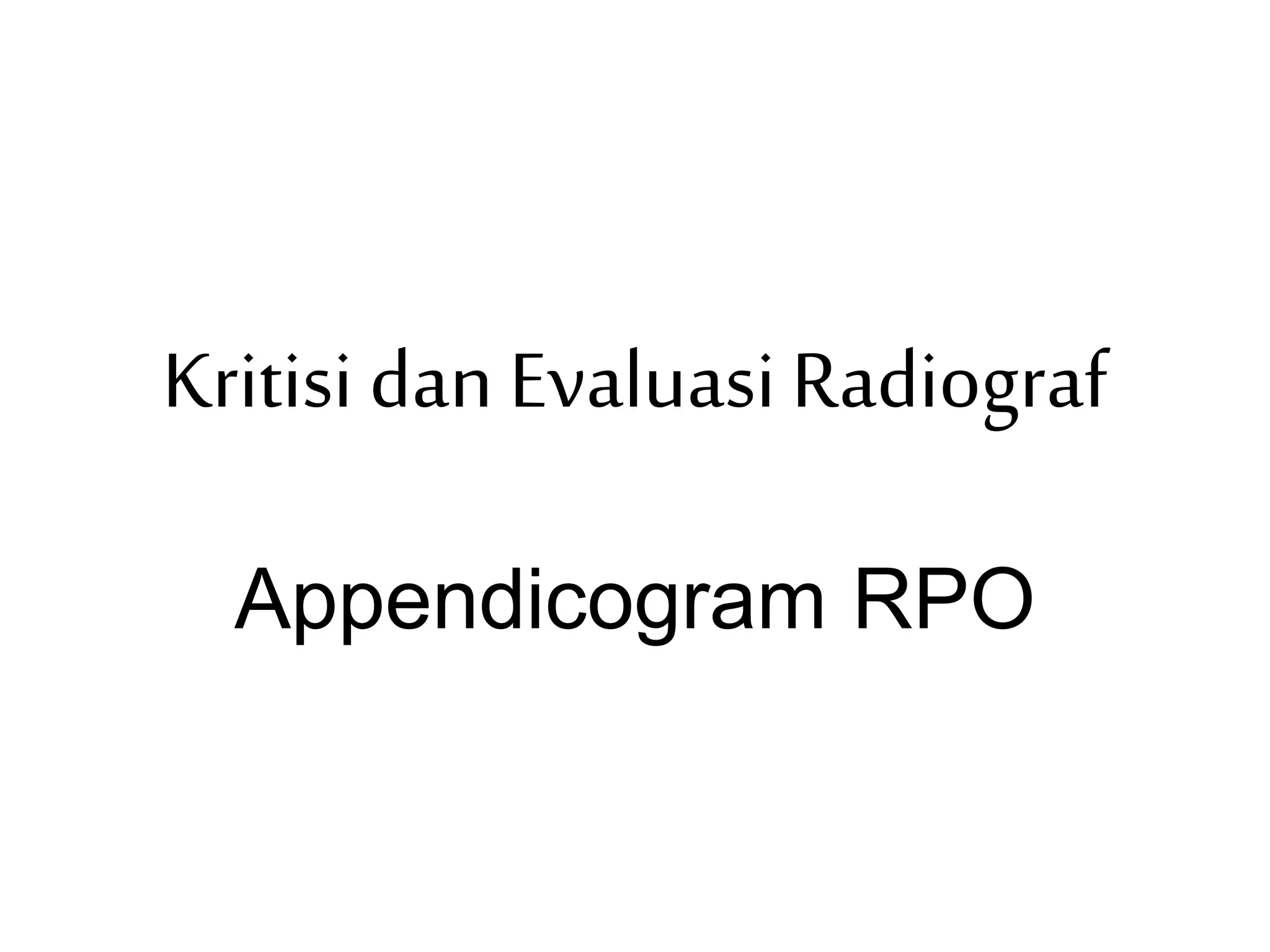 ppt kritisi dan evaluasi radiograf Appendicografi | PPTX