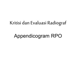 ppt kritisi dan evaluasi radiograf Appendicografi | PPTX