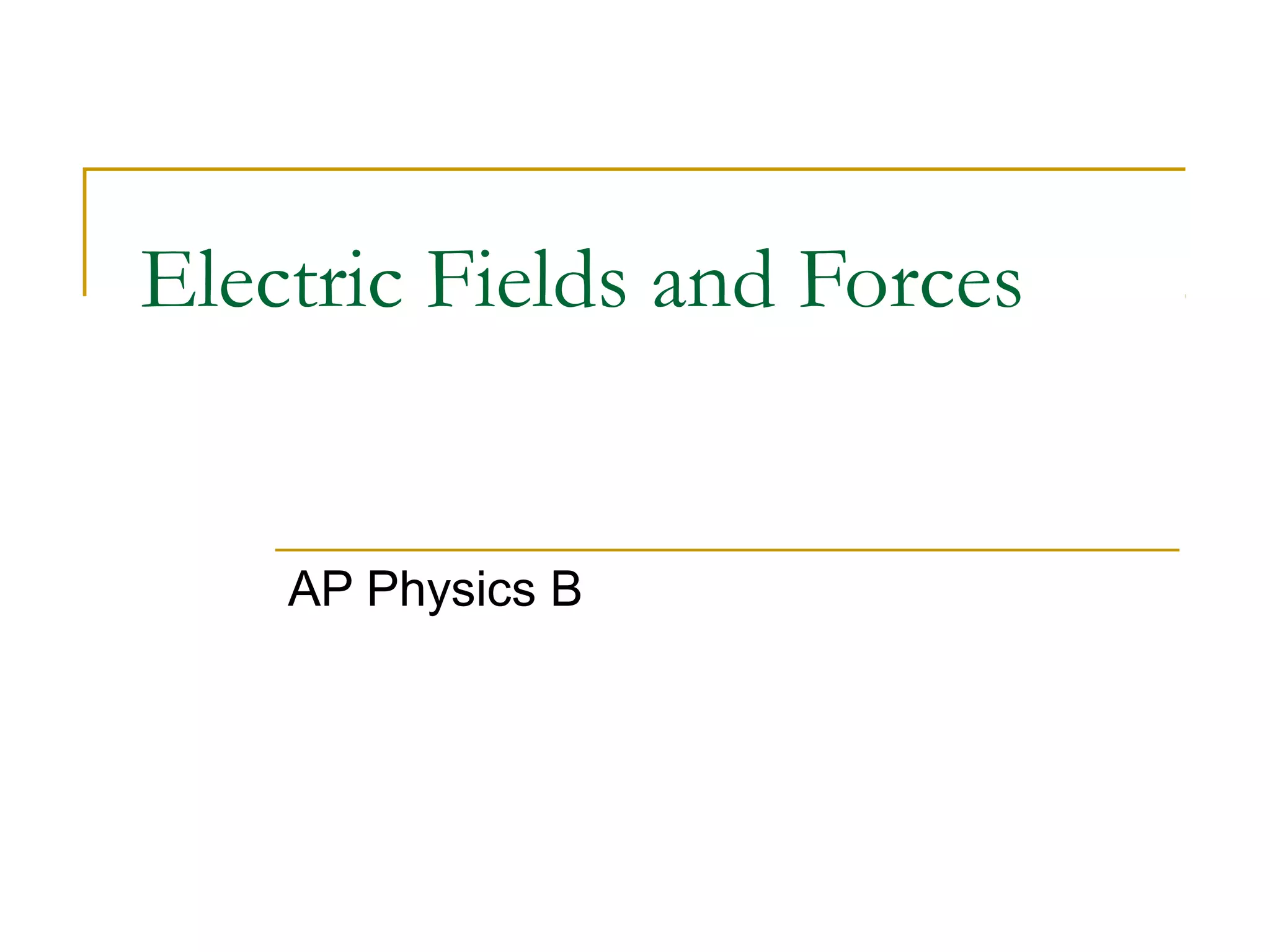 Ap physics b_-_electric_fields_and_forces | PPT | Chemistry | Science