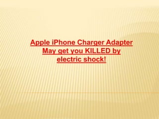 Apple iPhone charger adapter may get you KILLED by electric shock | PPTX