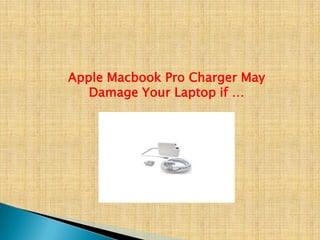 Apple Macbook Pro Charger May Damage Your Laptop If... | PPTX