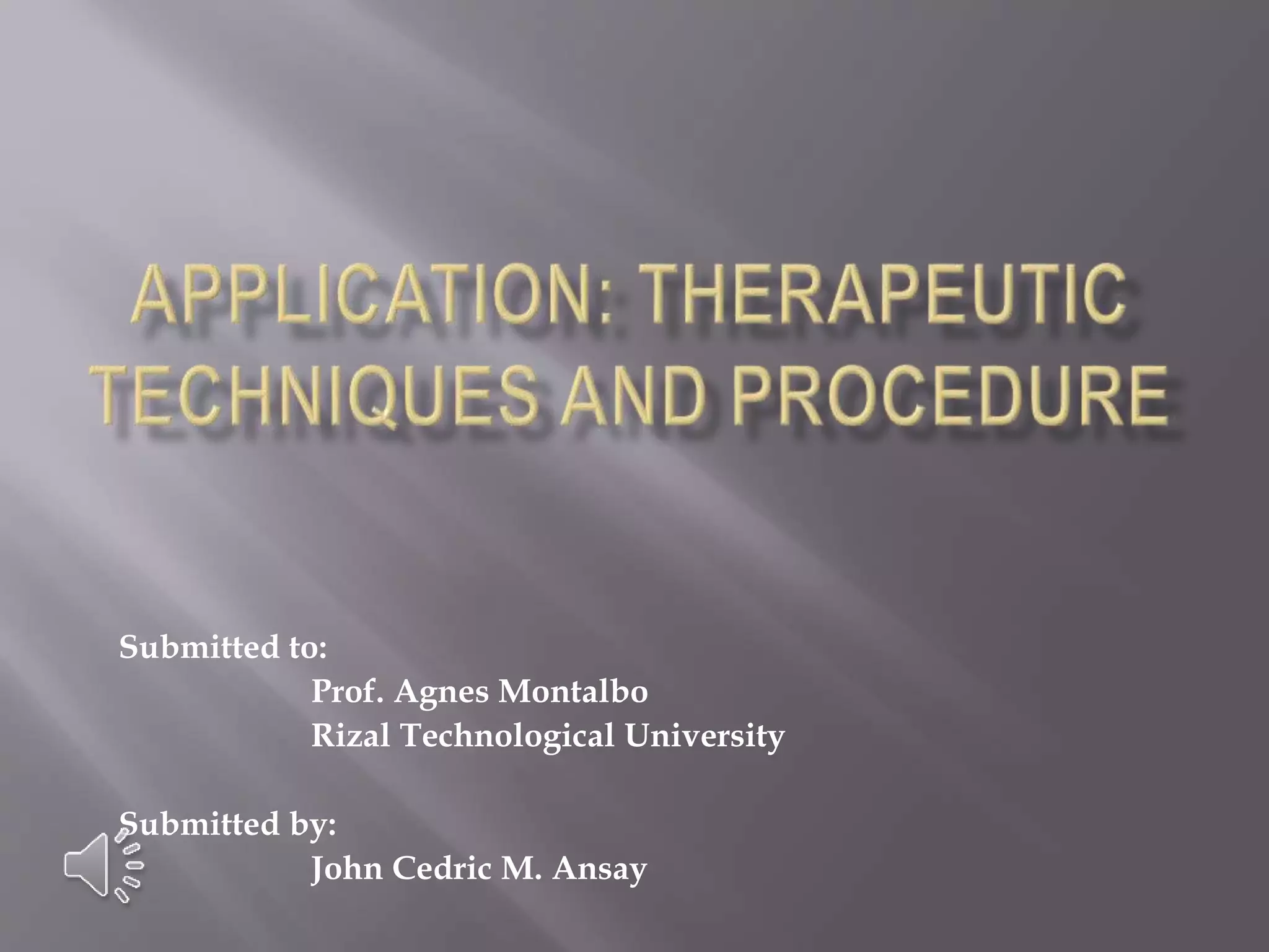 Application : Therapeutic Techniques and Procedure | PPT
