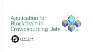 Application for Blockchain in Crowdsourcing Data | PPTX