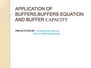 Application of buffers,buffers equation and buffer capacity | PPTX