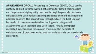 Application of call in language learning classroom | PPTX