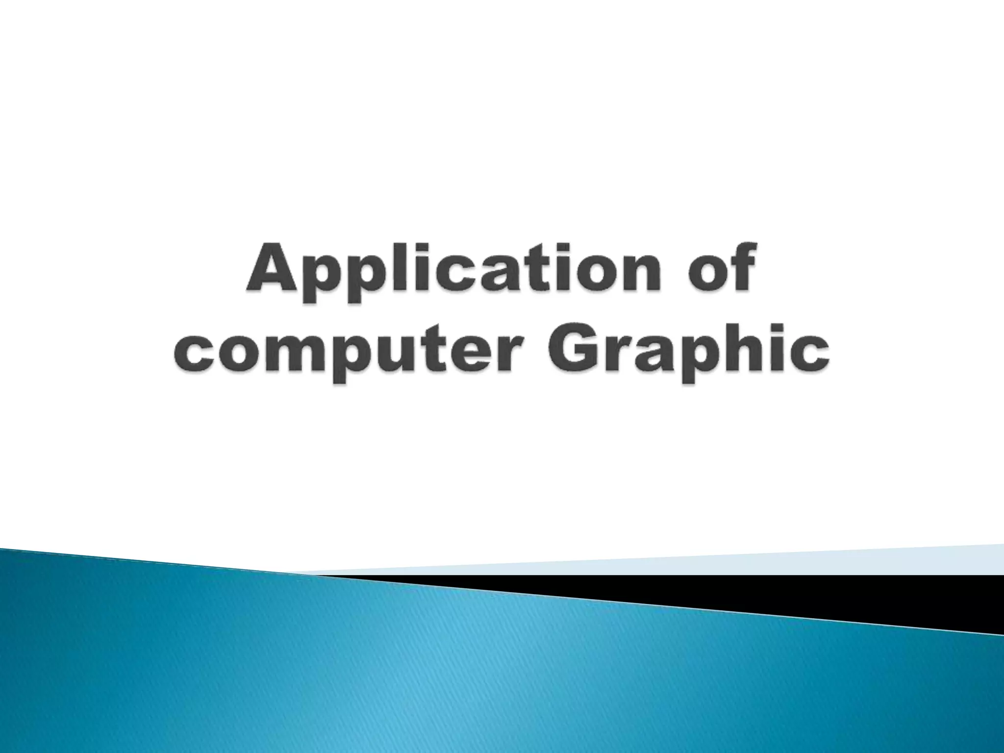 Application of computer graphic | PPTX