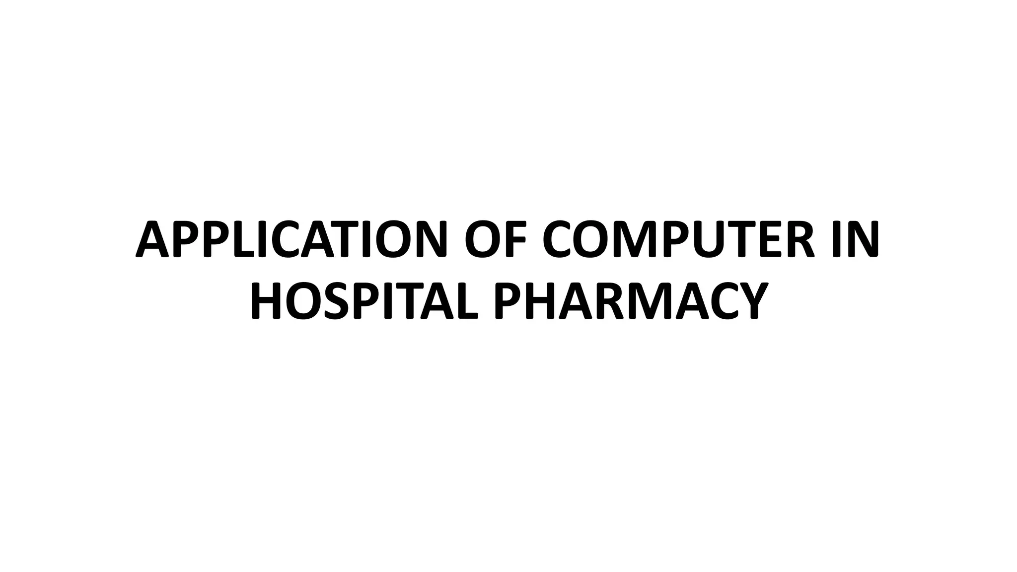 APPLICATION OF COMPUTER IN HOPITAL PHARMACY.pptx