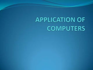 Application of computers | PPTX
