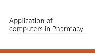 Application of computers in Pharmacy.pptx