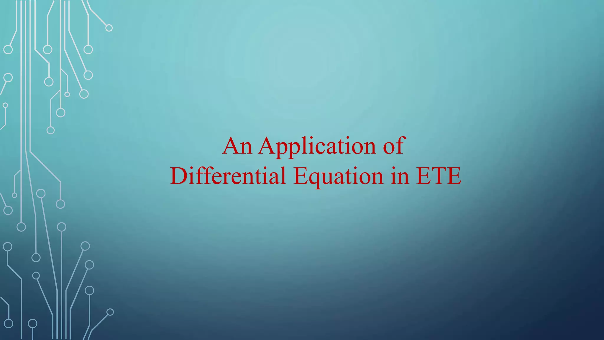 Application of differential equation in ETE | PPTX