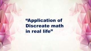 Application of discrete math in real life | PPTX