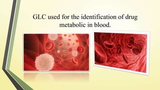 Application of GLC | PPT