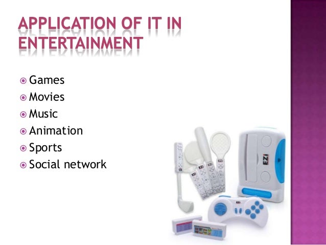 Application of IT in entertainment