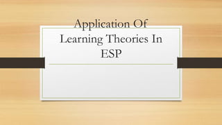 Application Of Learning Theories In ESP.pptx