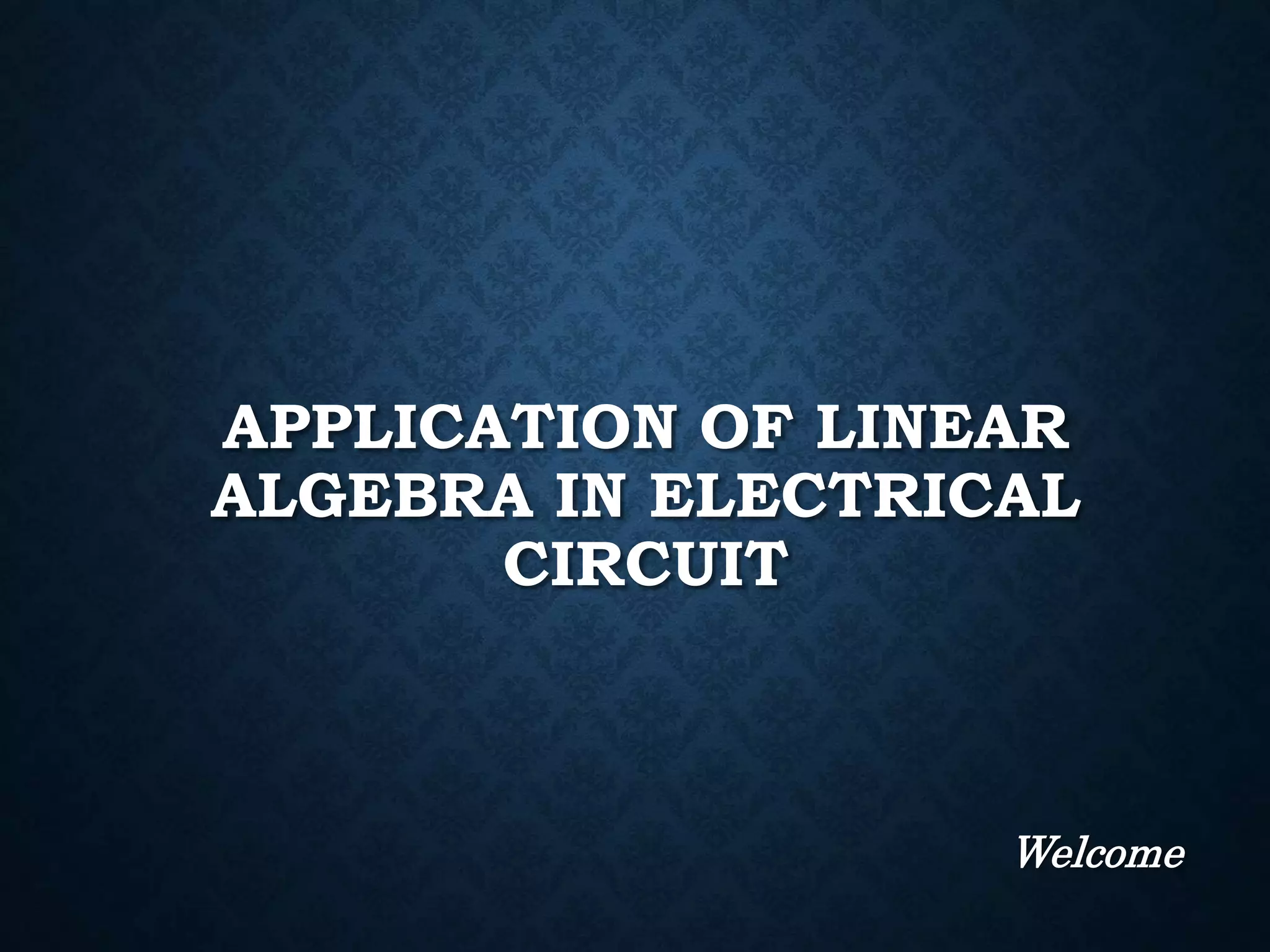 Application of Linear Algebra in Electrical Circuit | PPTX