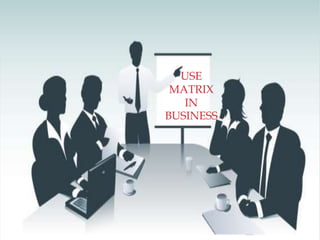 Application of matrix in business | PPTX