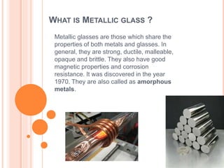 Application of metallic glasses | PPTX