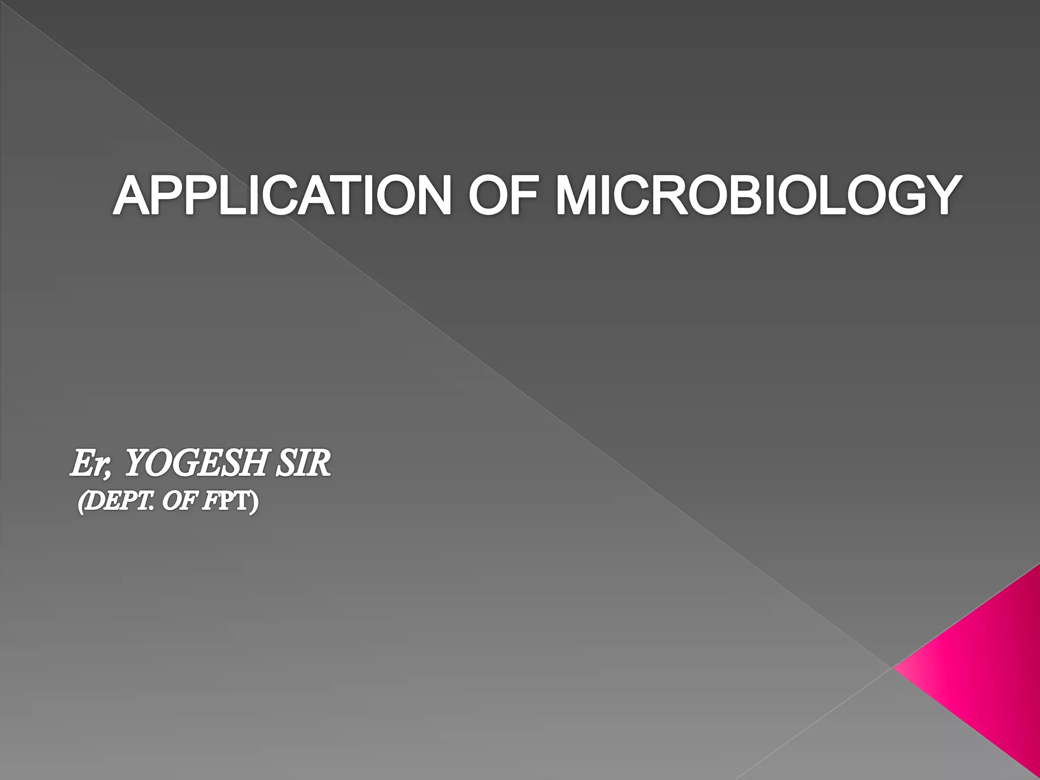 APPLICATION OF MICROBIOLOGY.pptx