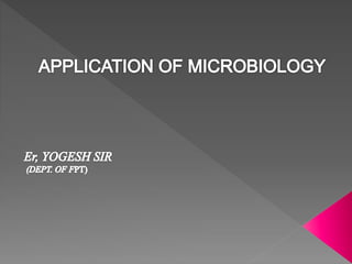 APPLICATION OF MICROBIOLOGY.pptx