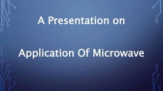 Presentation on Applications of microwave | PPTX