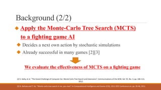 Application of Monte Carlo Tree Search in a Fighting Game AI (GCCE 2016) | PPTX