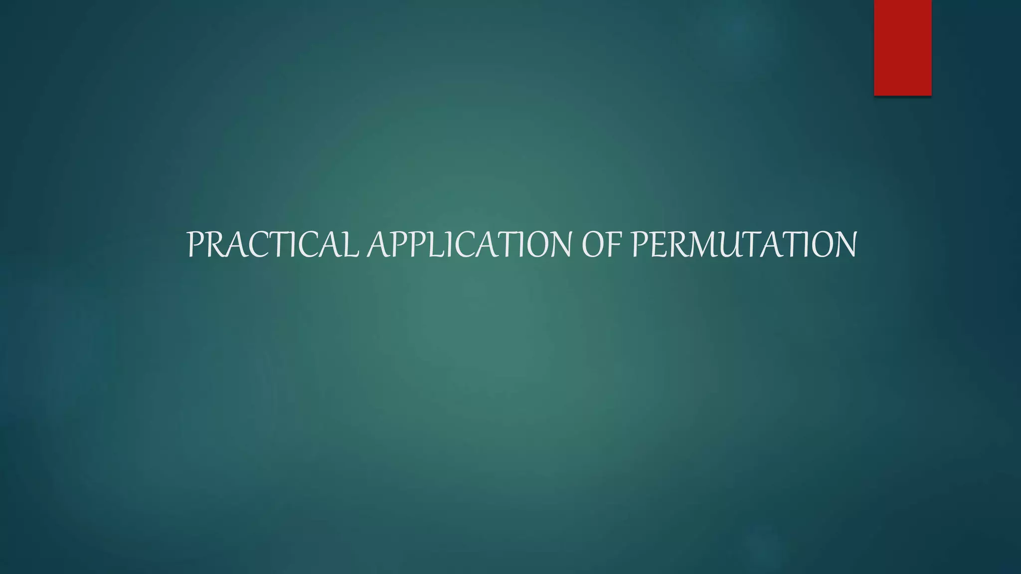 Application of permutation in real life | PPTX