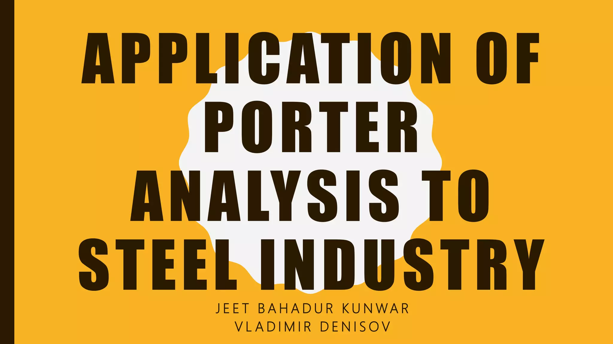 Application of porter analysis to steel industry jeet | PPT