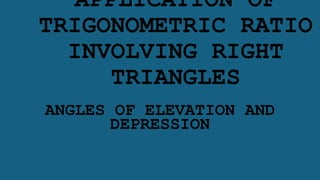 APPLICATION OF TRIGONOMETRIC RATIO INVOLVING RIGHT TRIANGLES.pptx