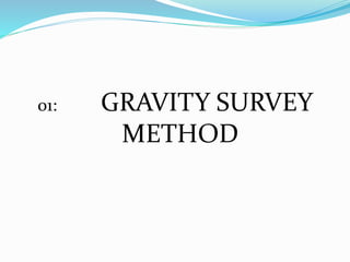 Applications Gravity survey Magnetic survey Electrical resistivity survey Seismic survey | PPTX