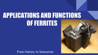 Applications and functions of ferrites | PPTX