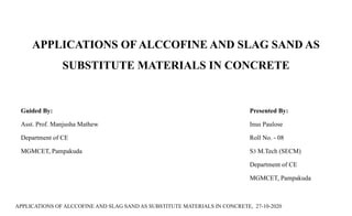APPLICATIONS OF ALCCOFINE AND SLAG SAND AS SUBSTITUTES IN CONCRETE.pptx