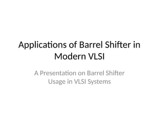 Applications_of_Barrel_Shifter_in_Modern_VLSI.pptx