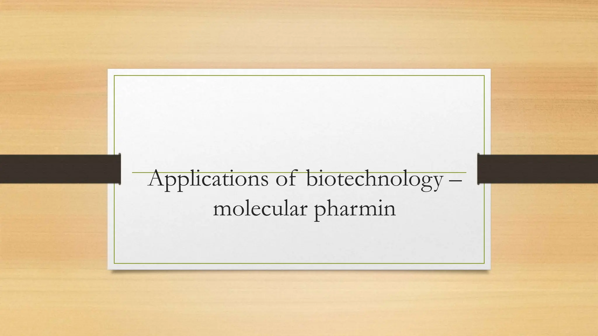 Applications of biotechnology –molecular pharmin-1.pptx