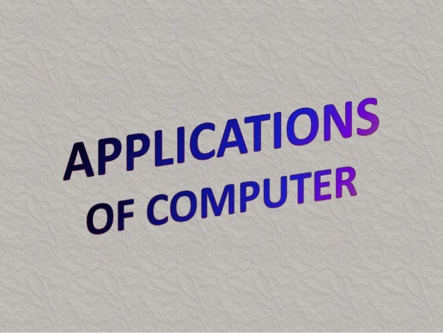 Applications of computer