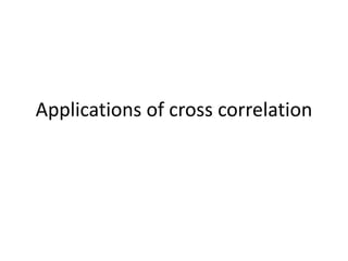 Applications of cross correlation | PPTX