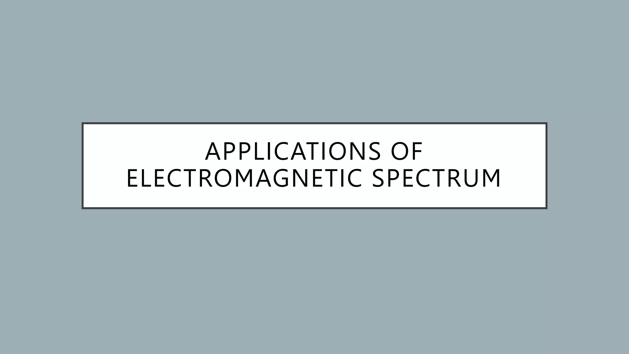 Applications of electromagnetic spectrum.pptx