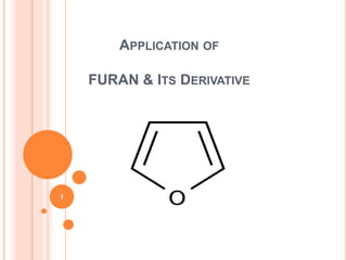 Applications of furan and its derivative | PPTX