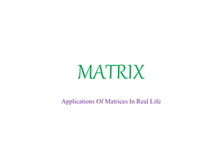 Applications of matrices in real life | PPTX