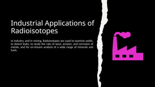 Diverse Applications of Radioisotopes - Overview and Importance | PPTX
