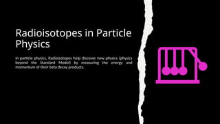 Diverse Applications of Radioisotopes - Overview and Importance | PPTX